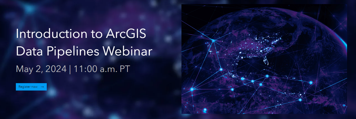 Introduction to ArcGIS Data Pipelines Webinar - Esri Community