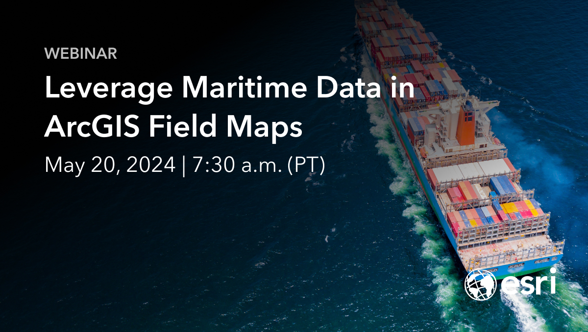 Upcoming Webinar: Leverage Maritime Data in ArcGIS... - Esri Community