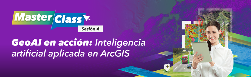 [MasterClass] GeoAI en Acción: Inteligencia Artifi... - Esri Community