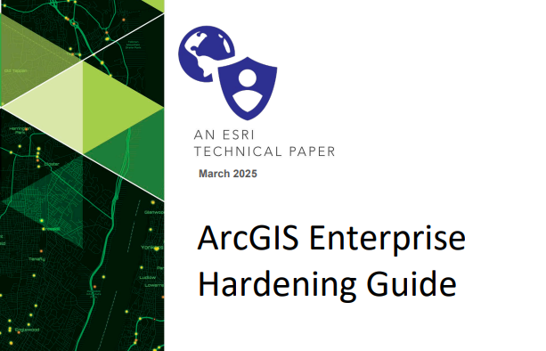 UPDATED: ArcGIS Enterprise Hardening Guide - March... - Esri Community