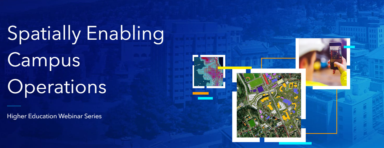 Spatially Enabling Campus Operations Webinar Serie... - Esri Community