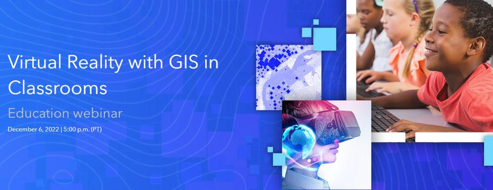 Virtual Reality with GIS in Classrooms | Webinar - Esri Community