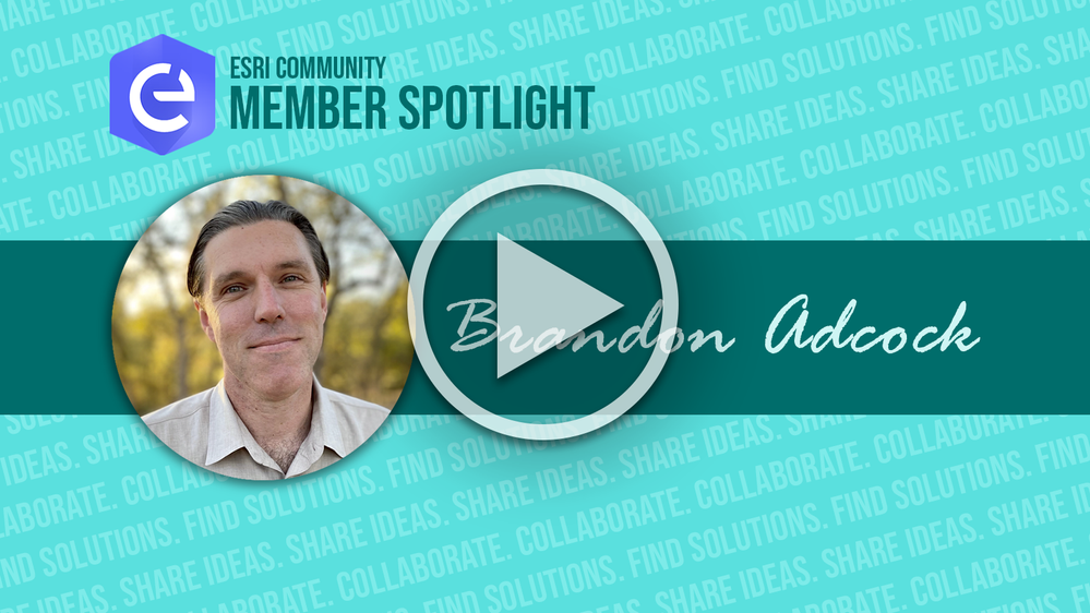 Esri Community Member Spotlight: Brandon Adcock - Esri Community