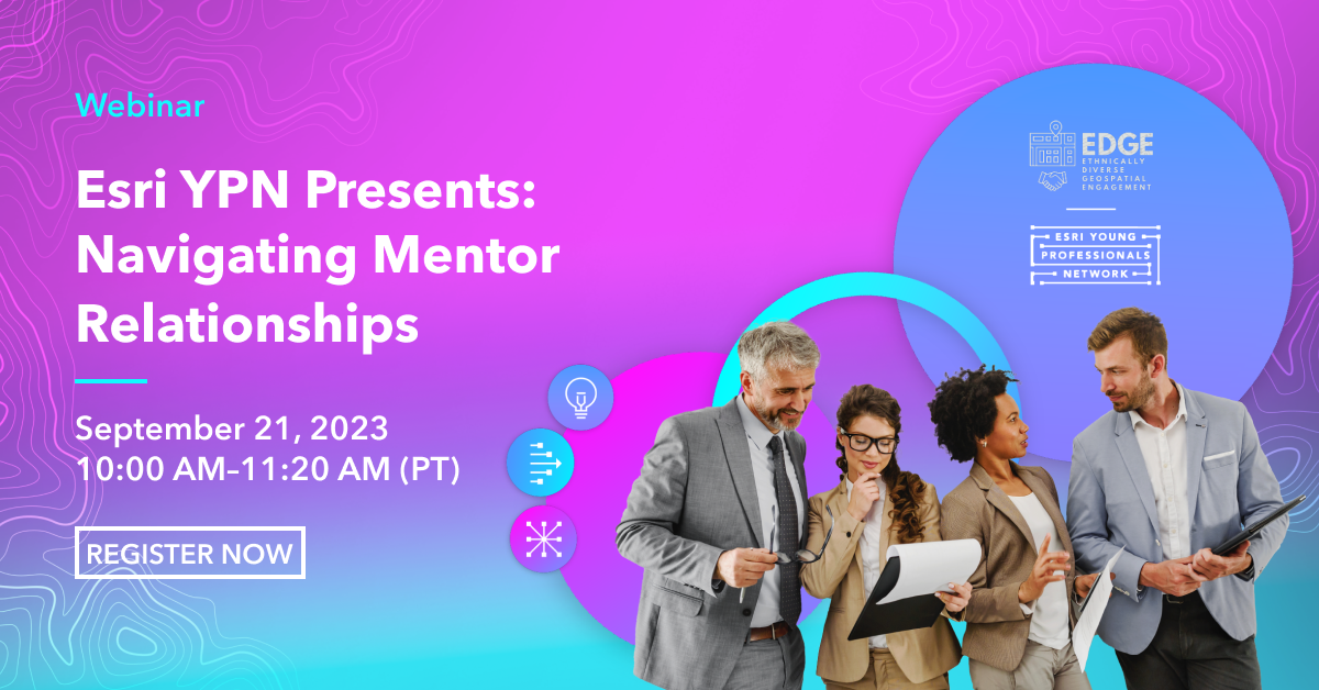 Esri YPN Presents: Navigating Mentor Relationships... - Esri Community