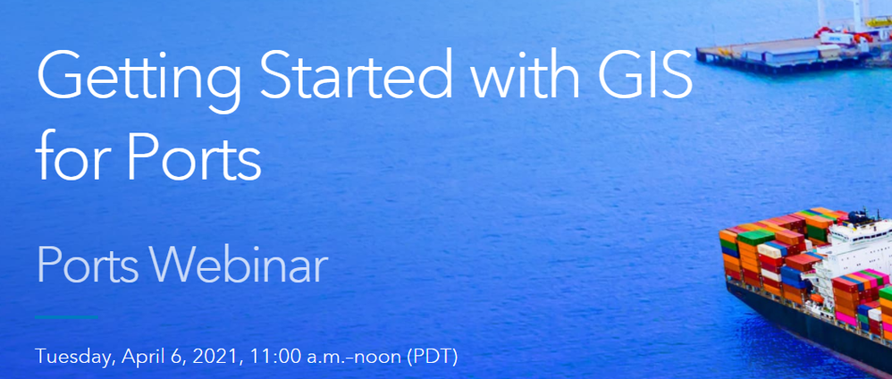 Getting Started with GIS for Ports - New Webinar!! - Esri Community