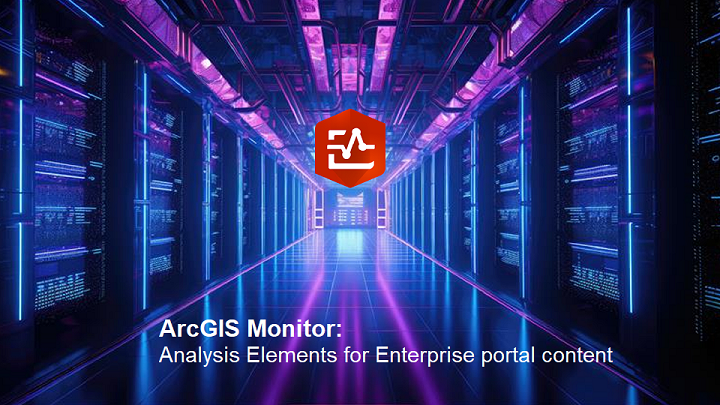 Arcgis Monitor Analysis Elements For Enterprise P Esri Community